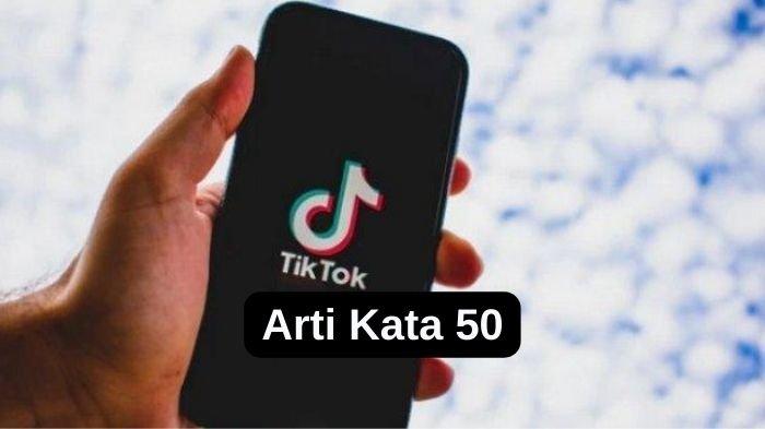 Arti Kata 50, Bahasa Gaul Viral di TikTok Berkaitan dengan Harga Diri ...