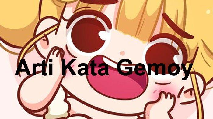 Arti Kata Gemoy, Bahasa Gaul Viral di TikTok, Kerap Dikaitkan dengan Sosok Prabowo Subianto ...