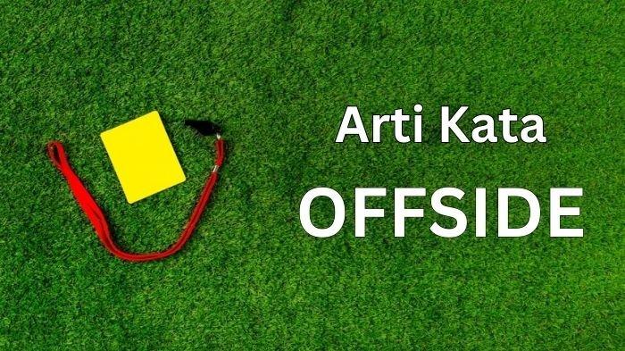 Arti Kata Offside dalam Bahasa Gaul, Viral di Sosial Media: Soal ...
