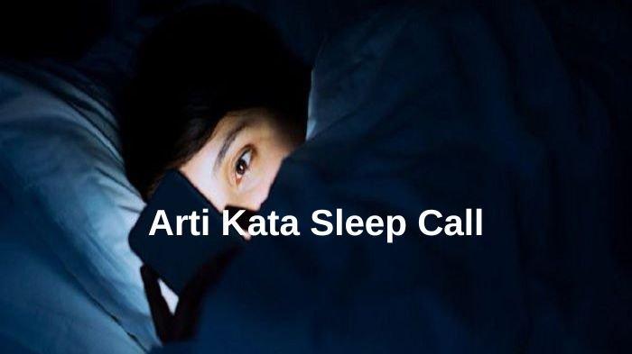 Arti Kata Sleep Call, Bahasa Gaul Trending di Twitter, Disebut-sebut ...