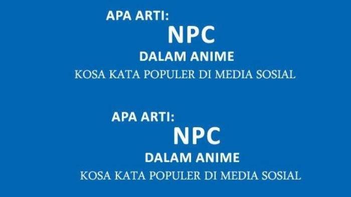 Arti Kata 'NPC' dalam Anime, Sering Dijumpai di Media Sosial, Simak ...