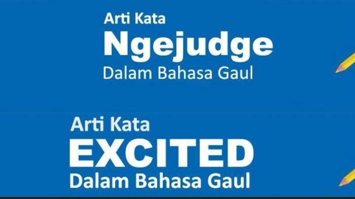 Arti Kata Ngejudge dan Excited dalam Bahasa Gaul, Istilah Kekinian ...