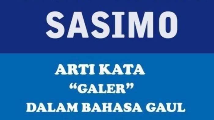 Arti Sasimo dan Galer dalam Bahasa Gaul, Kata Populer di Media Sosial ...