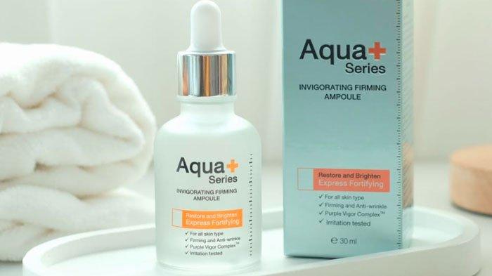 Aqua+ Series Luncurkan Invigorating Firming Ampoule untuk Peremajaan Kulit Wajah Atasi Penuaan ...