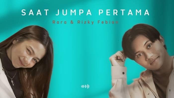 Lirik Lagu Romantis 'Saat Jumpa Pertama' Rara ft Rizky Febian: Debar ...