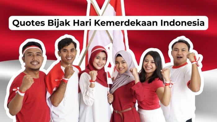 50 Quotes Bijak Peringati Hari Kemerdekaan Indonesia ke-79 - Halaman 3 ...