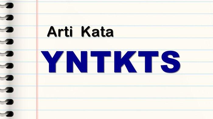 Arti Kata YNTKTS, Contoh Kalimat dan Percakapan, serta Hubungannya dengan Presiden Jokowi ...