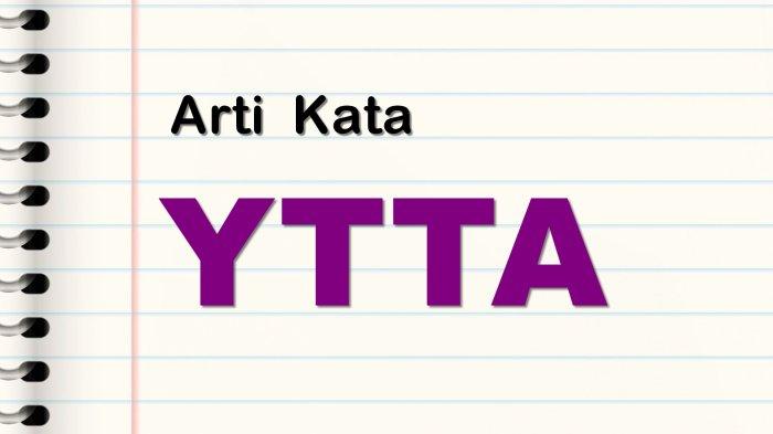 Arti Kata YTTA Bahasa Gaul Anak Muda di Medsos, Ini Penjelasan dan ...