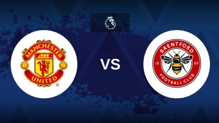 LIVE STREAMING VIDIO/SCTV MU VS Brentford, PREDIKSI Line-up Pilihan ...
