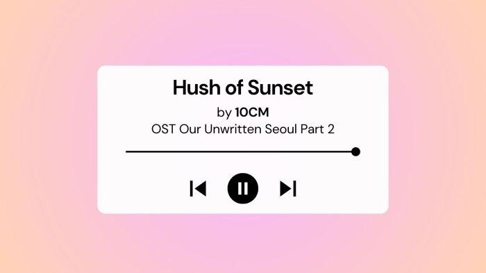 Lirik Lagu dan Terjemahan Hush of Sunset 10CM OST Our Unwritten Seoul Part 2 - Tribunjogja.com