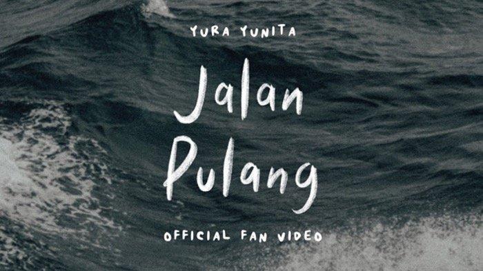 Lirik Lagu Jalan Pulang - Yura Yunita Puncaki Trending YouTube Musik ...