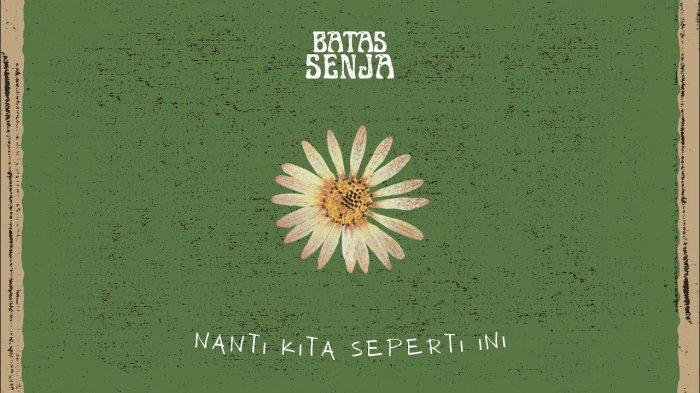 Lirik Lagu Nanti Kita Seperti Ini Batas Senja Viral di TikTok, Ingin ...