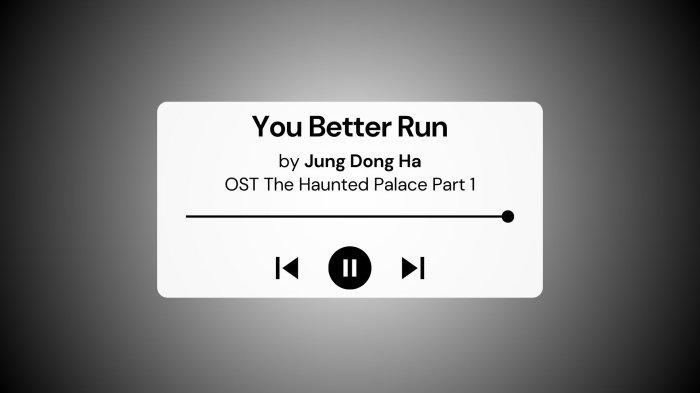 Lirik Lagu dan Terjemahan You Better Run Jung Dong Ha OST The Haunted Palace Part 1 ...
