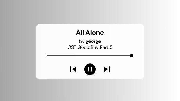 Lirik Lagu dan Terjemahan All Alone by George OST Good Boy Part 5 ...