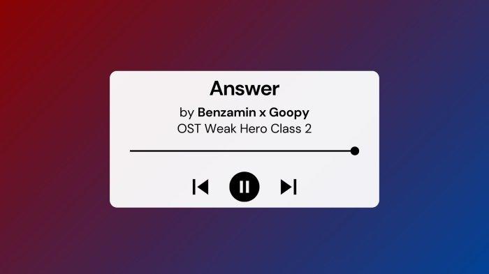 Lirik Lagu dan Terjemahan Answer Benzamin x Goopy OST Weak Hero Class 2 - Tribunjogja.com