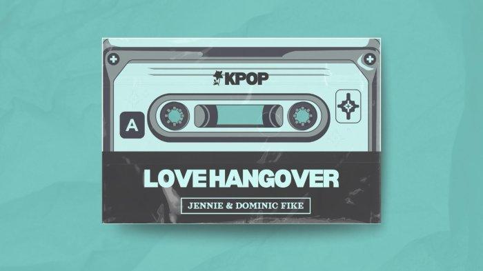 Lirik Lagu dan Terjemahan Love Hangover - JENNIE & Dominic Fike, I swore I'd never do it again ...