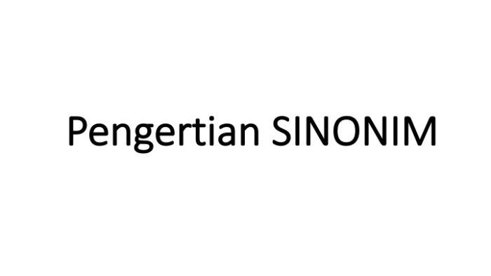 Pengertian Sinonim, Berserta Jenis dan Contohnya - Tribunjogja.com Pengertian Sinonim, Berserta Jenis dan Contohnya - Tribunjogja.com