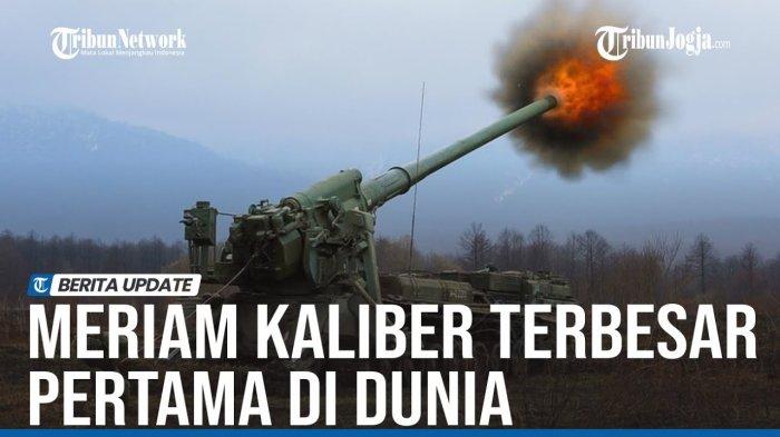 Senjata Baru Rusia, Meriam Howitzer Terbesar Pertama di Dunia ...