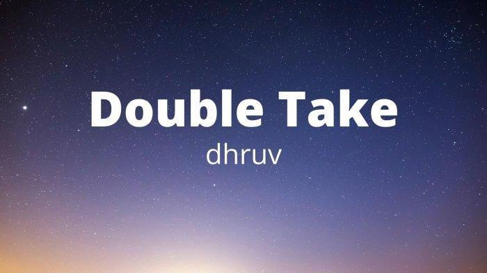 Lirik Lagu Double Take - Dhruv, Lengkap dengan Terjemahan Bahasa ...