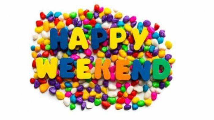 21 Ucapan Selamat Weekend dalam Bahasa Inggris Keren dan Lucu untuk ...