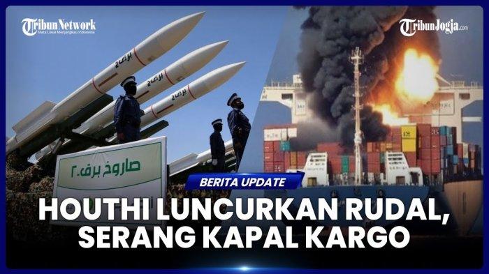 Houthi Luncurkan Rudal, Serang Kapal Kargo di Teluk Aden - Tribunjogja.com