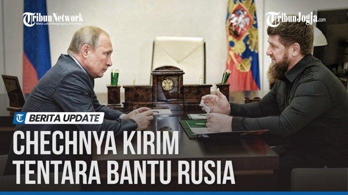 Bantu Rusia Perang Lawan Ukraina, Chechnya Kirim 43.500 Tentara ...
