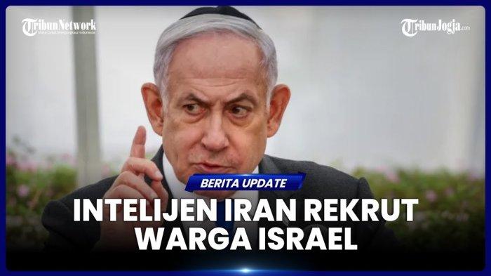 Netanyahu Panik, Minta Hukum Mati Mata Mata Iran yang Menyusup Israel ...