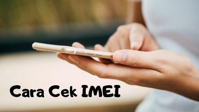 IMEI Adalah Kode Unik 15 Digit dan Angka Transceiver Ponsel, Begini ...