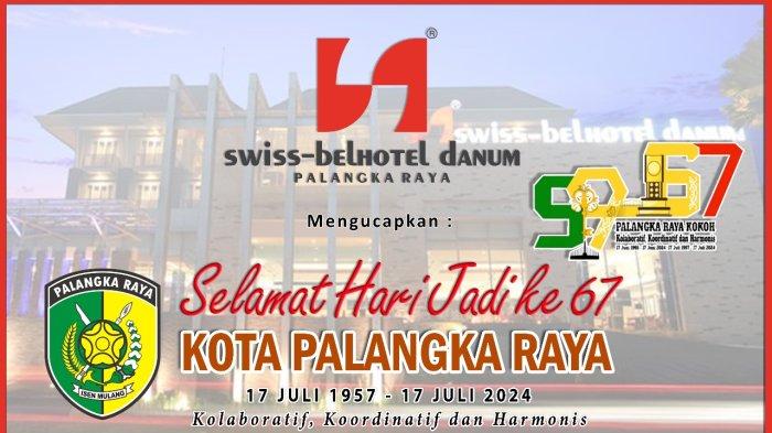 Swiss-BelHotel Danum Mengucapkan Selamat Hari Jadi ke-67 Kota Palangka Raya, 17 Juli 2024 ...