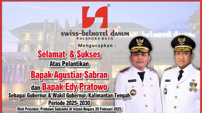 Swiss-BelHotel Danum Palangka Raya Ucapkan Selamat Atas Pelantikan Gubernur dan Wagub Kalteng ...
