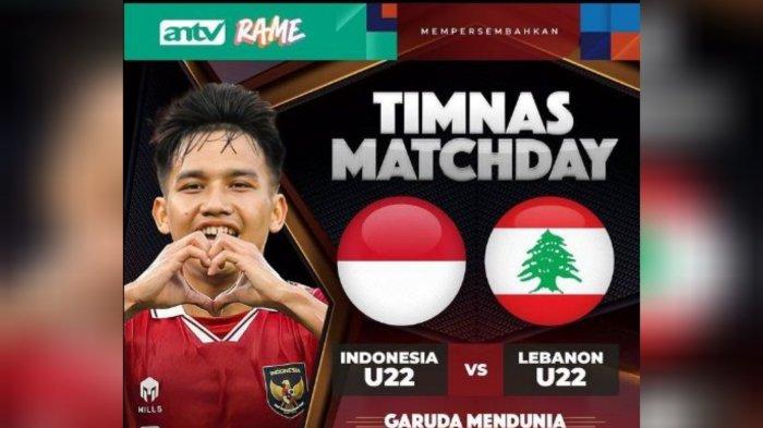 Cara Nonton Live Streaming ANTV Timnas U22 Indonesia vs Lebanon Jelang SEA Games 2022 Jam 20.00 ...