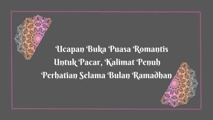 20 Ucapan Buka Puasa Romantis Untuk Pacar, Kalimat Penuh Perhatian Selama Bulan Ramadhan ...