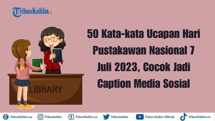 50 Kata-kata Ucapan Hari Pustakawan Nasional 7 Juli 2023, Cocok jadi ...