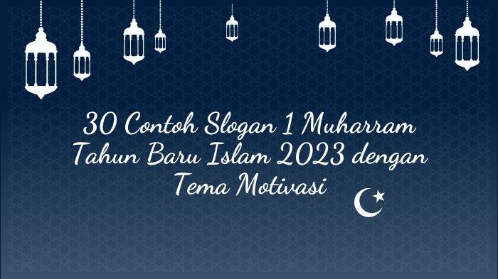 30 Contoh Slogan 1 Muharram Tahun Baru Islam 2023 dengan Tema Motivasi ...