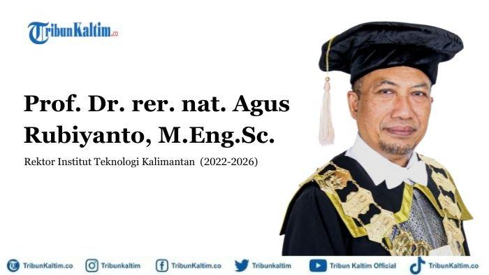Biodata Agus Rubiyanto, Rektor Institut Teknologi Kalimantan Periode ...