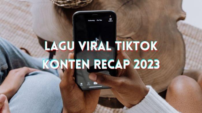 5 Rekomendasi Lagu Viral untuk Konten Recap 2023 di TikTok, Bisa Bantu ...
