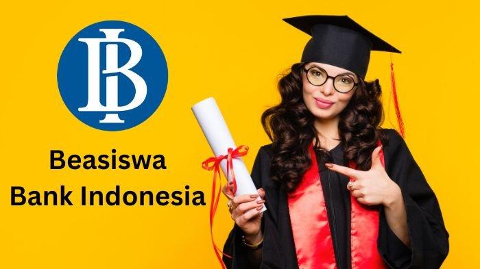 Beasiswa Bank Indonesia 2024 Kapan Dibuka? Cek Jadwal Pendaftaran Terakhir dan Besarannya ...