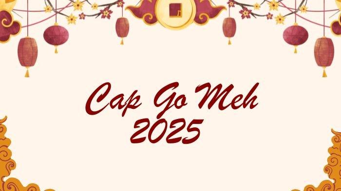 Setelah Imlek, Kapan Cap Go Meh 2025? Arti, Sejarah hingga Tradisi Perayaan yang Biasa ...