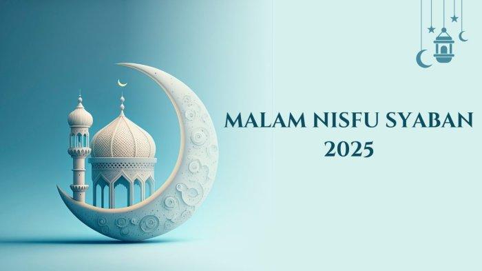 Malam Nisfu Syaban 2025: Cek Jadwal, Bacaan Doa, Amalan, dan ...