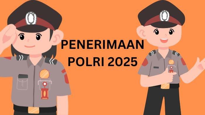 Lengkap! Link dan Syarat Daftar Rekrutmen Penerimaan Polri 2025 Akpol, Bintara, Tamtama ...