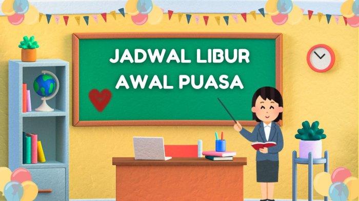 Catat! Jadwal Libur Awal Puasa Ramadhan 2025 untuk Anak SD/SMP/SMA Berdasarkan SEB Pemerintah ...