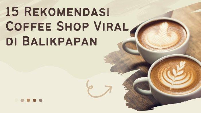 15 Rekomendasi Coffee Shop Viral di Balikpapan, Cocok untuk Ngumpul ...