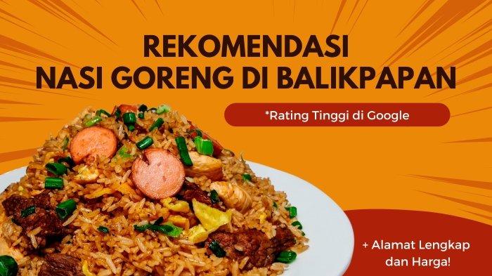 15 Rekomendasi Warung Nasi Goreng di Balikpapan dengan Rating Google Tertinggi, Wajib Cobain ...