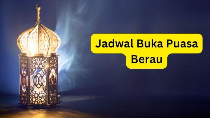 Jam Buka Puasa Ramadhan 2025 Berau Hari Ini hingga Sebulan Penuh ...