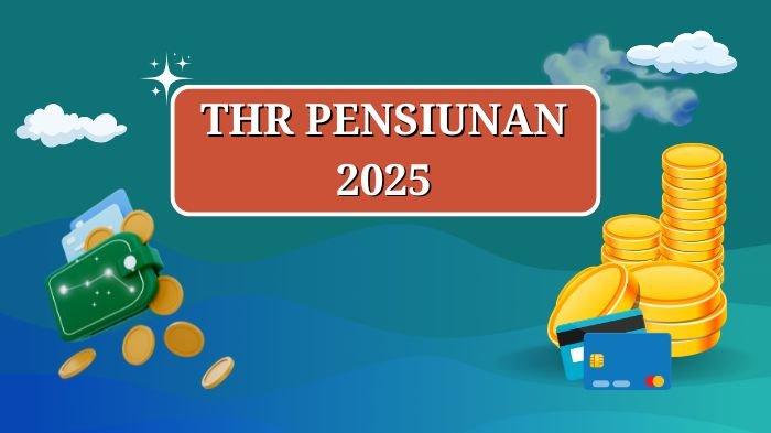 THR Pensiunan 2025 Kapan Cair? Cek Besaran Nominal yang Diterima PNS hingga Mekanisme ...