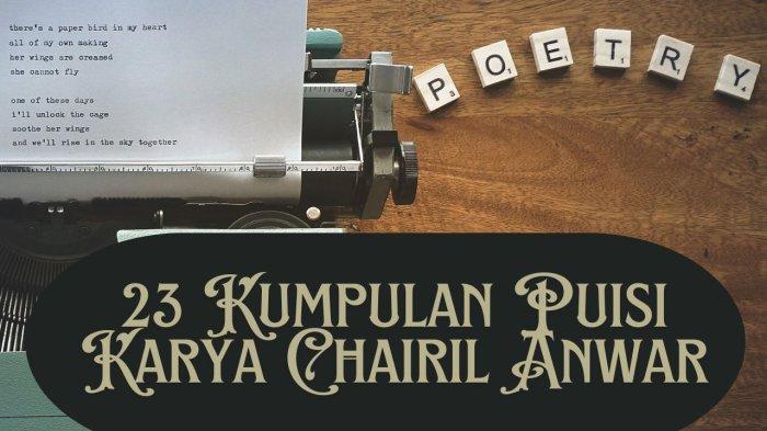 23 Kumpulan Puisi Karya Chairil Anwar yang Paling Populer Sepanjang Masa - Tribunkaltim.co