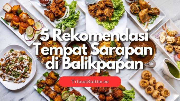 5 Rekomendasi Tempat Sarapan di Balikpapan, Enak dan Murah Wajib Dicoba - Tribunkaltim.co