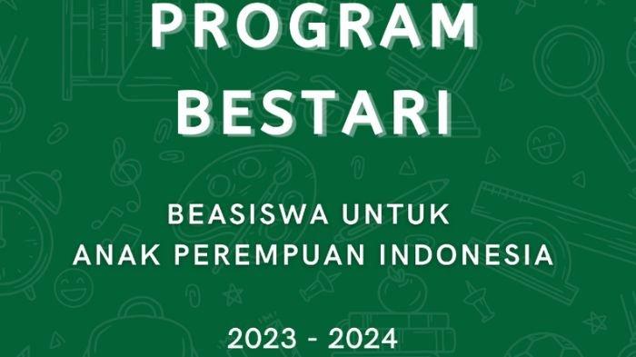 Link Daftar Beasiswa Bestari 2023 untuk Anak Perempuan Indonesia dan Komponen Beasiswa yang ...