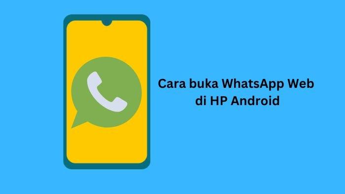 Cara Buka WhatsApp Web di HP Android Pakai Google Chrome, Bisa Buka 2 ...