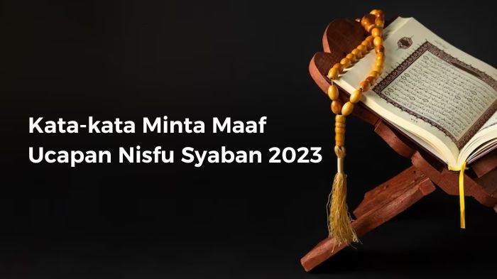 20 Kata Kata Minta Maaf Ucapan Nisfu Syaban 2023 Bahasa Indonesia